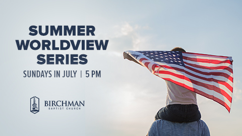 July Worldview Series - Birchman Baptist Church